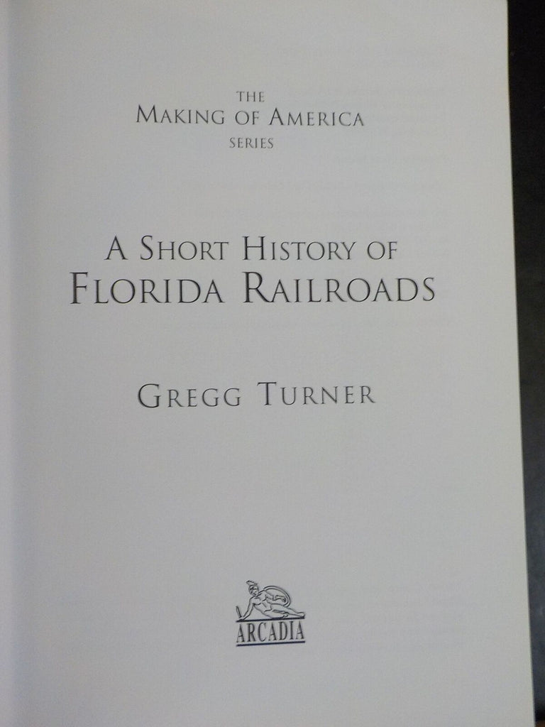 Short History of Florida Railroads, A by Gregg Turner Making of Americ ...