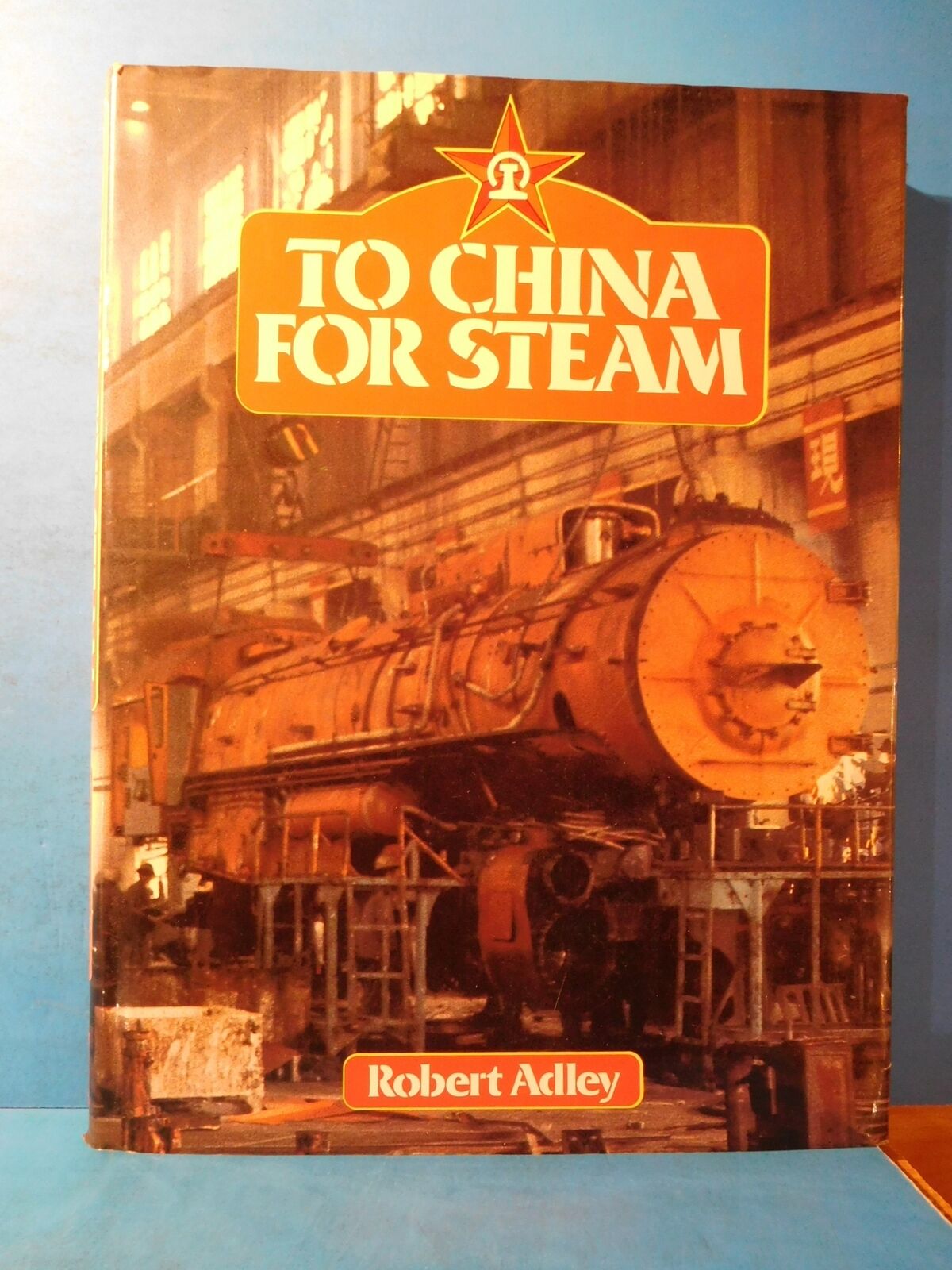 To China For Steam By Robert Adley Dust Jacket 1983 with dust jacket ...