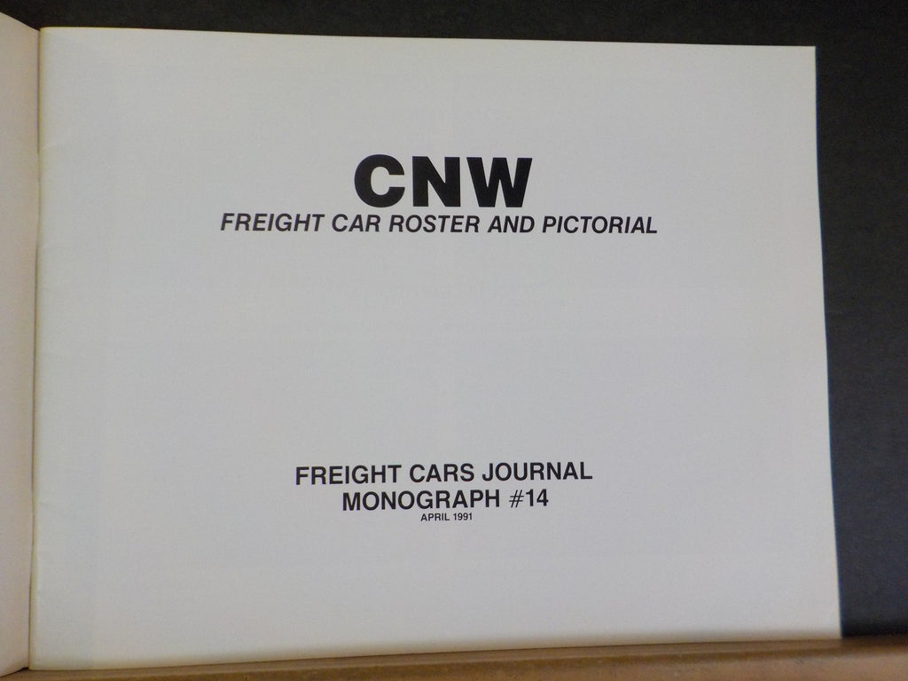 Freight Cars Journal Monograph #14 CNW Freight Car Roster and Pictoria ...