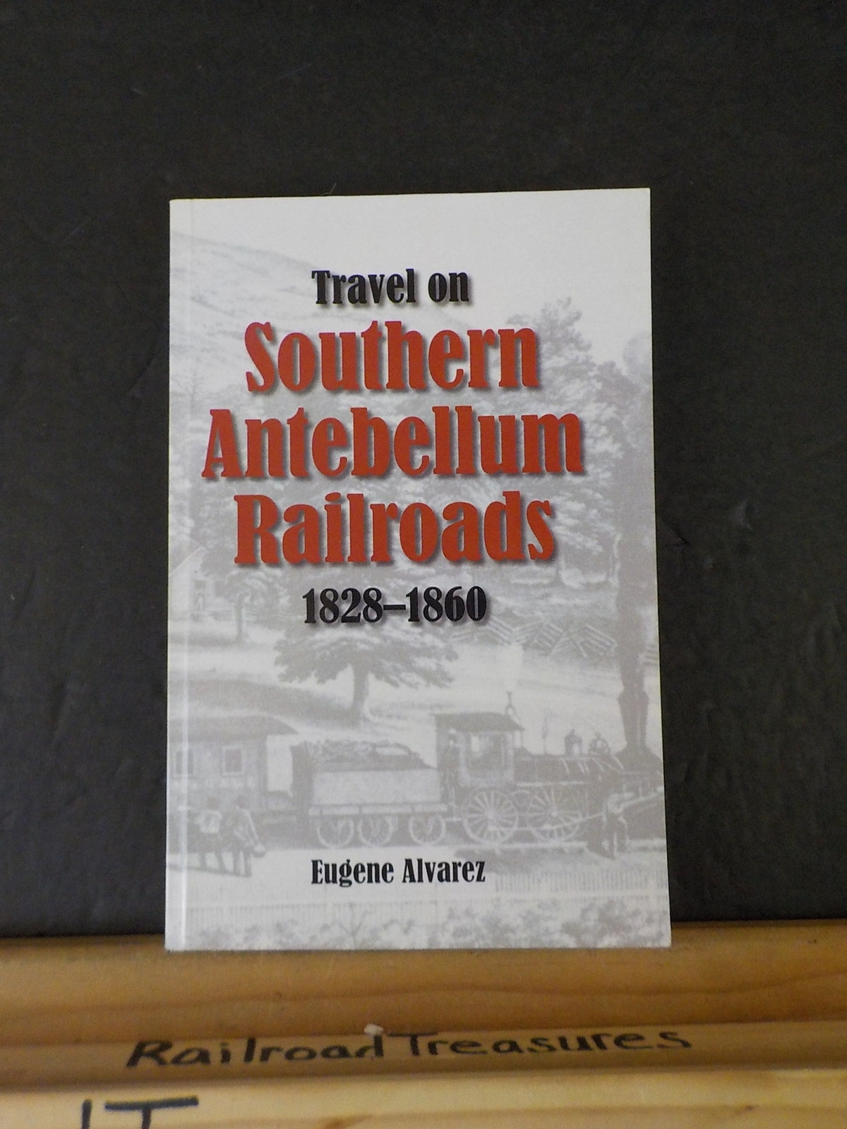 Travel on Southern Antebellum Railroads 1828-1860 by Eugene Alvarez ...
