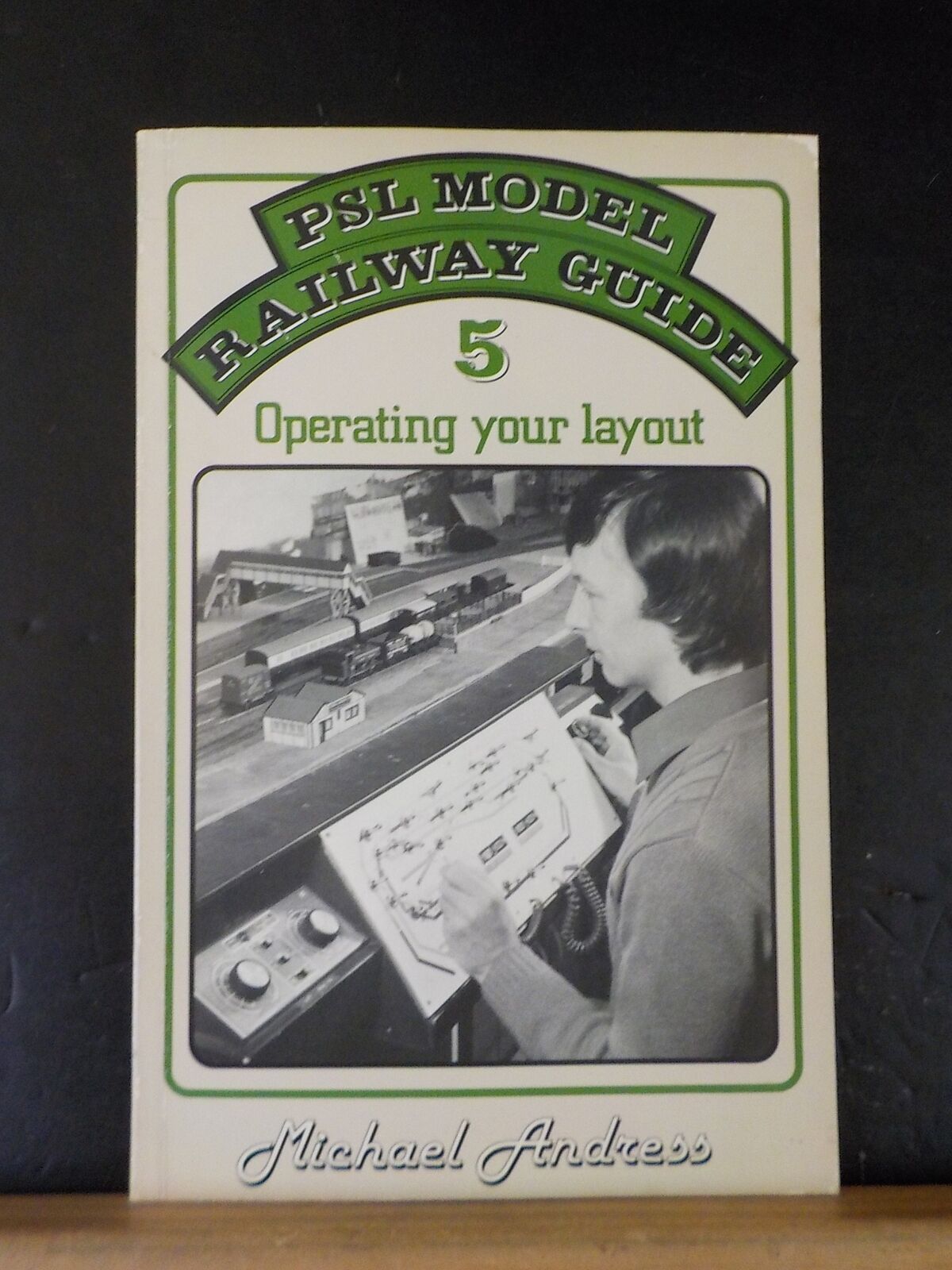 PSL Railway Guide 5 Operating your layout by Michael Andress Soft Cove ...