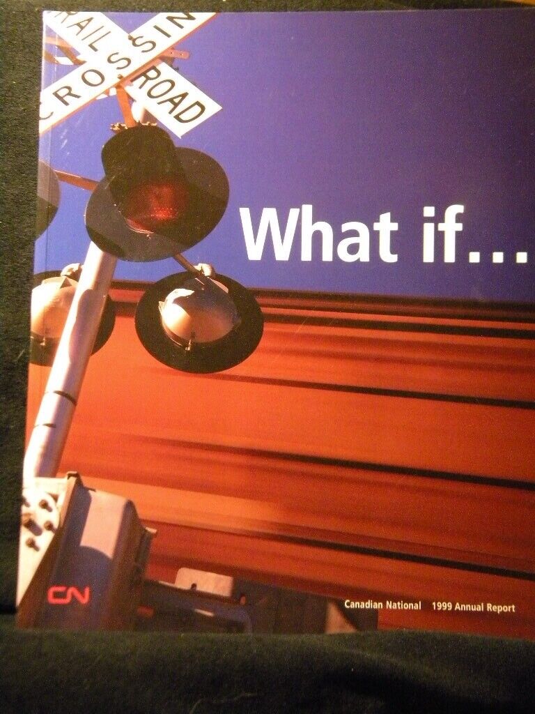 Canadian National Annual Report 1999 What if CN 108 pages ...