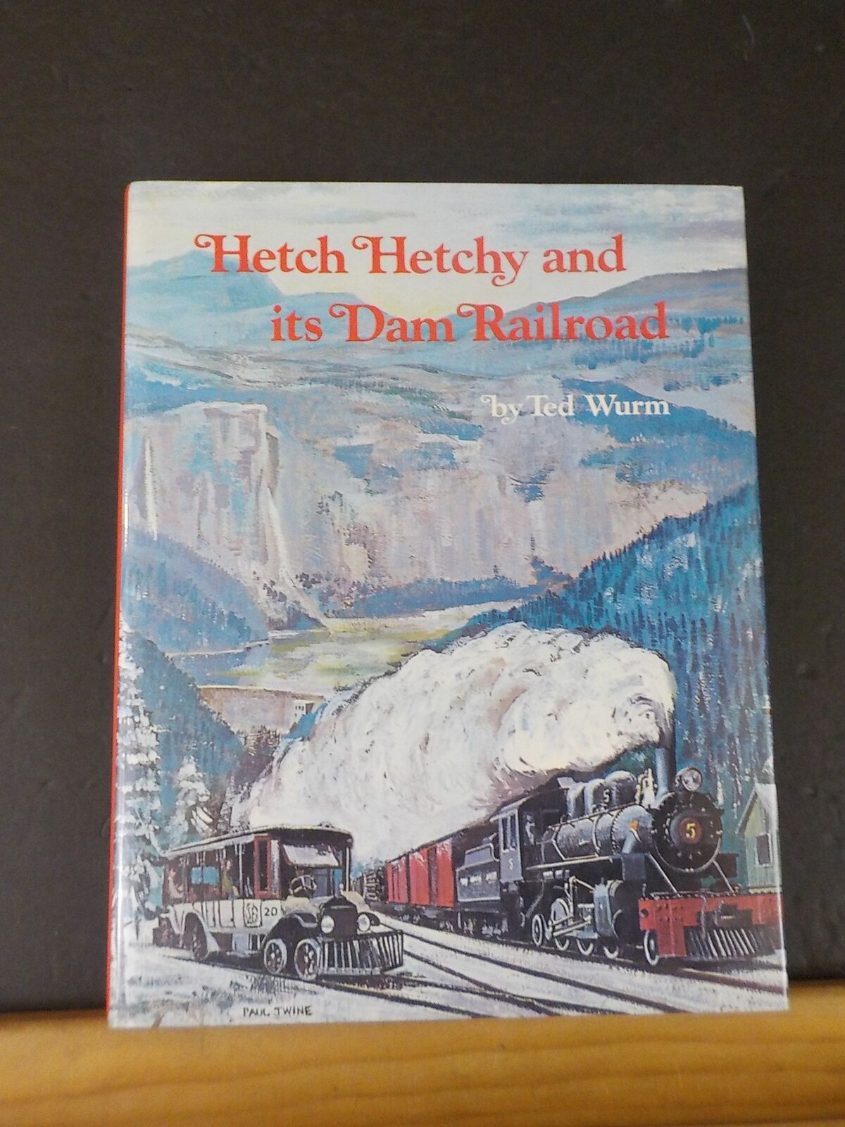 Hetch Hetchy and its Dam Railroad by Ted Wurm w/ dust jscket 1990 ...