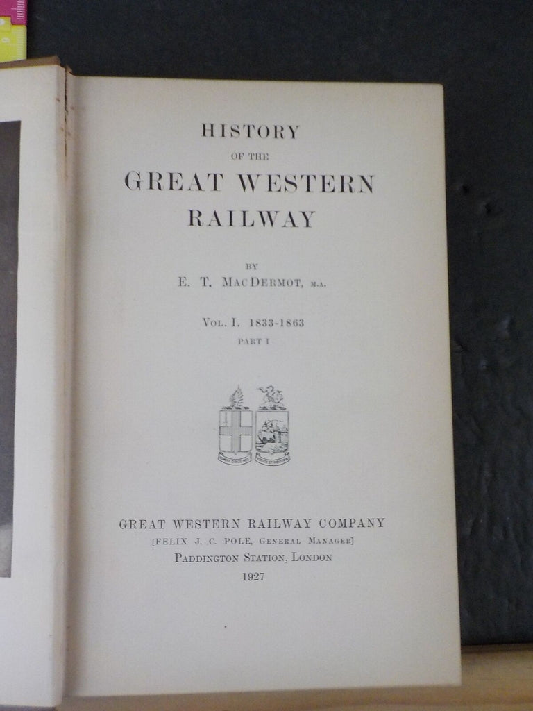 History of the Great Western Railway Vol 1 1833-1863 by E.T. MacDermot ...