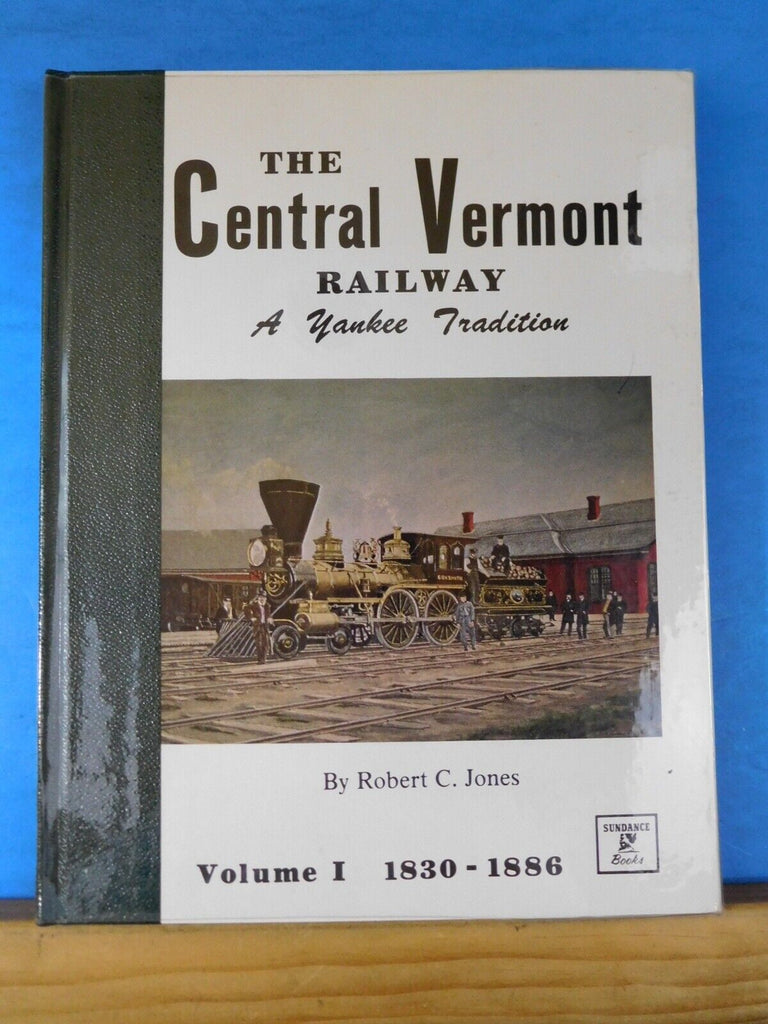 Central Vermont Railway by Robert Jones Volume 1 1830-1886 The early y ...