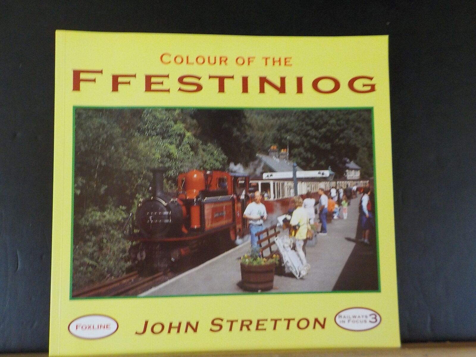 Colour of the Ffestiniog by John Stretton Railways in Focus 3 Soft Cov ...