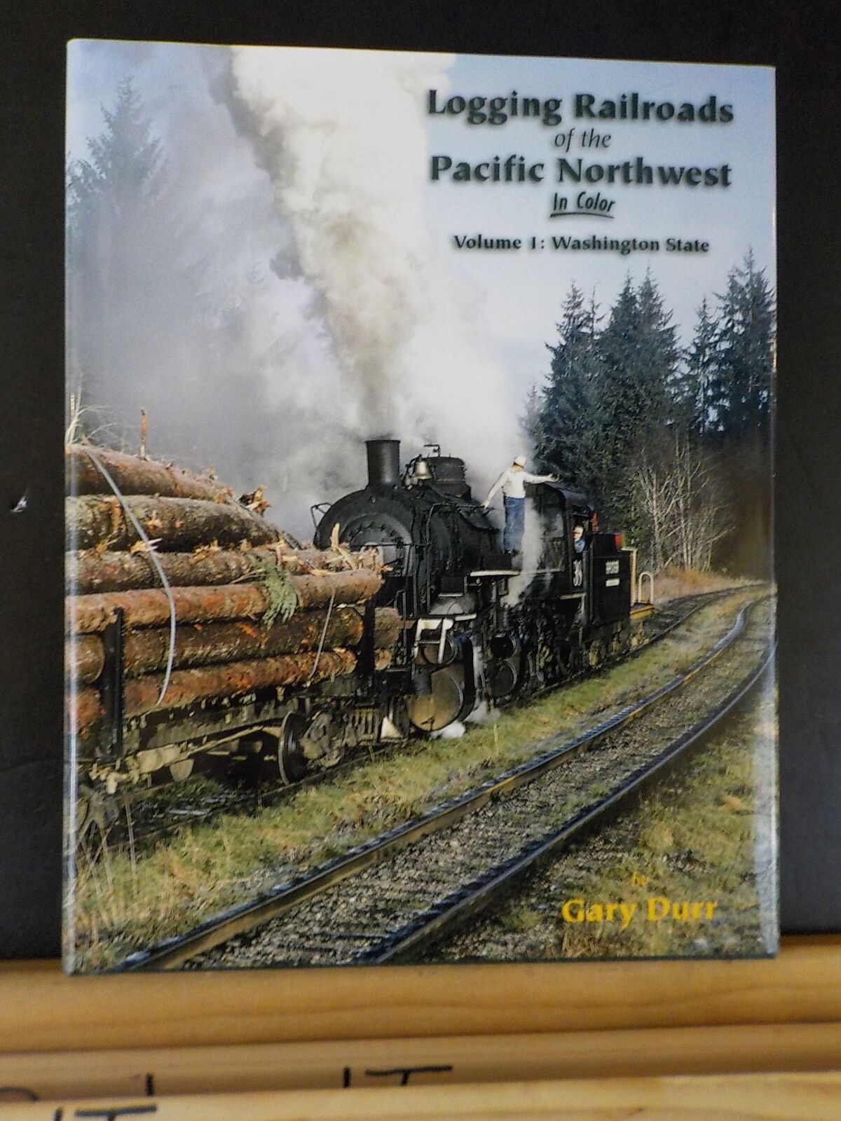 Logging Railroads of the Pacific Northwest In Color Vol 1 by Gary Durr ...