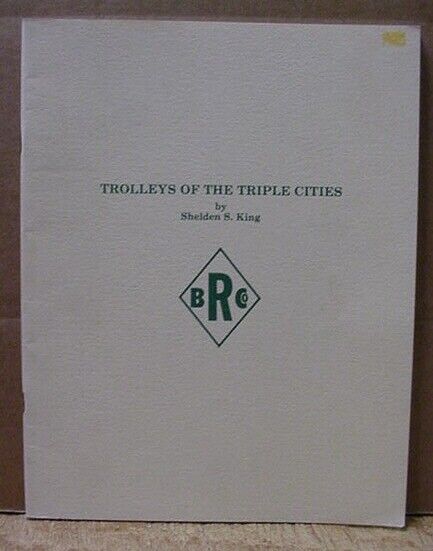 Trolleys of the Triple Cities By Shelden King Soft Cover 1977 46 pages ...