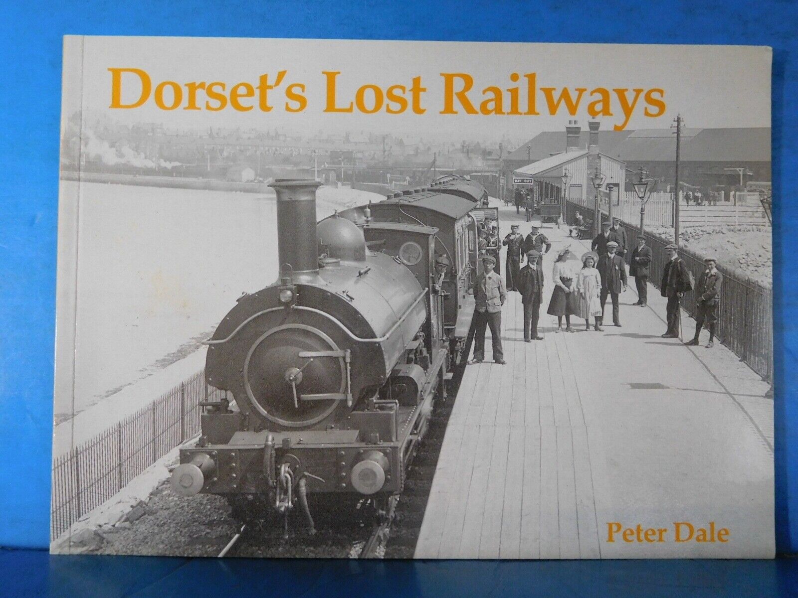 Dorset’s Lost Railways by Peter Dale Soft Cover – RailroadTreasures